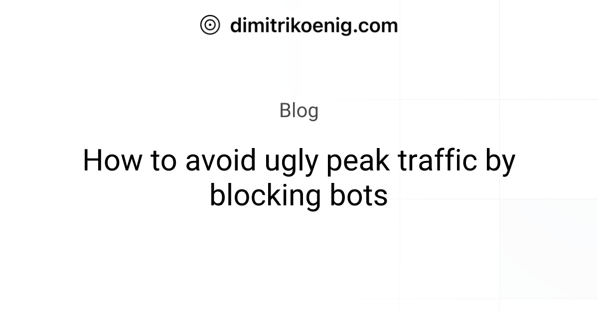 How to avoid ugly peak traffic by blocking bots | Dimitri König