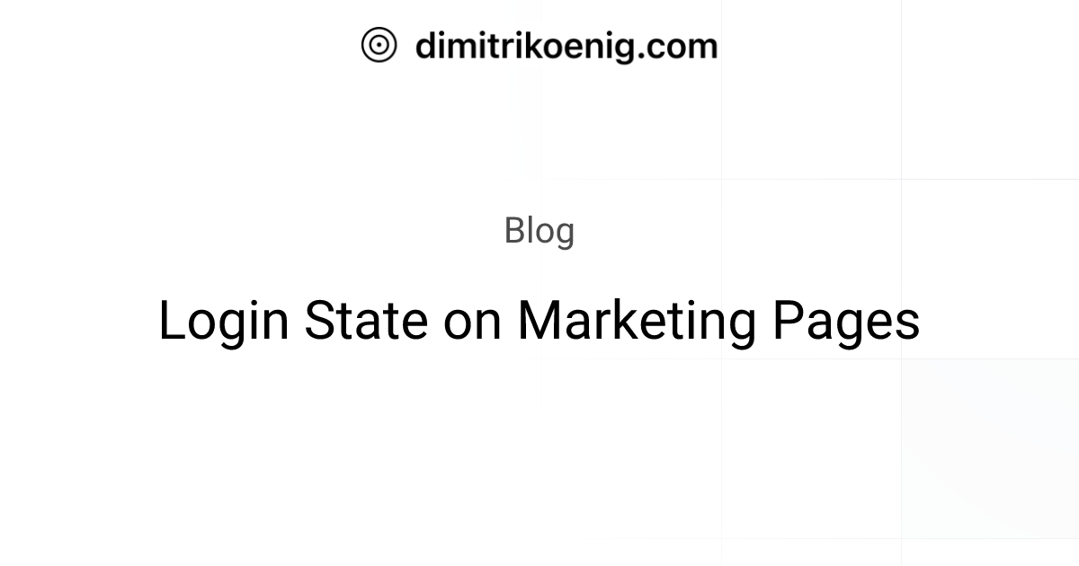 Login State on Marketing Pages | Dimitri König